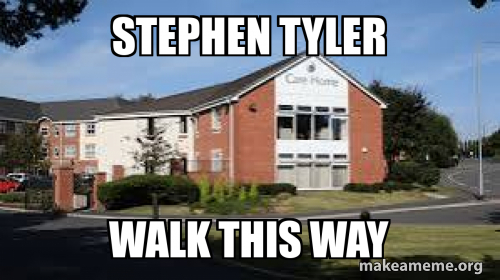 Stephen tyler Walk this way Meme Generator