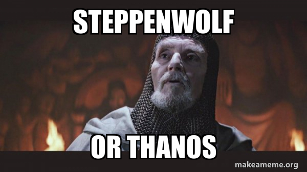 STEPPENWOLF OR THANOS - You Chose Poorly - Grail Knight Meme Generator
