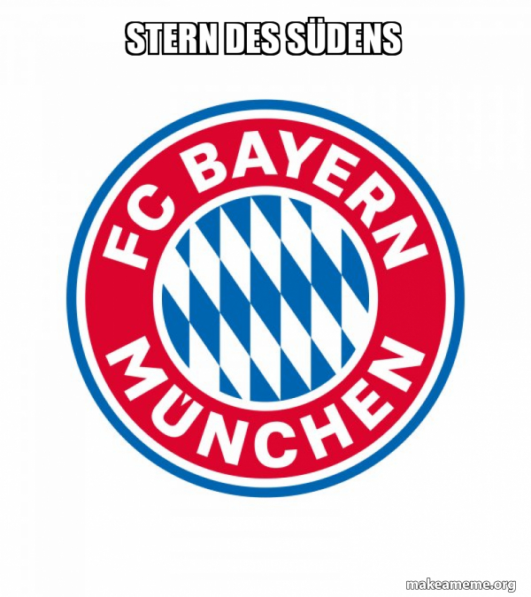 Stern des südens - Bayern Munich Meme Generator