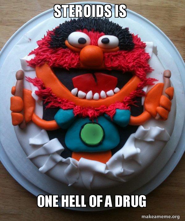 Steroids is one hell of a drug - Cake Day Meme Generator
