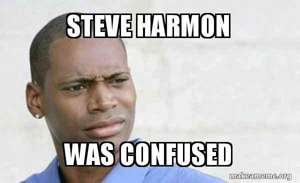 Steve harmon was confused - Confused Black Man Meme Generator