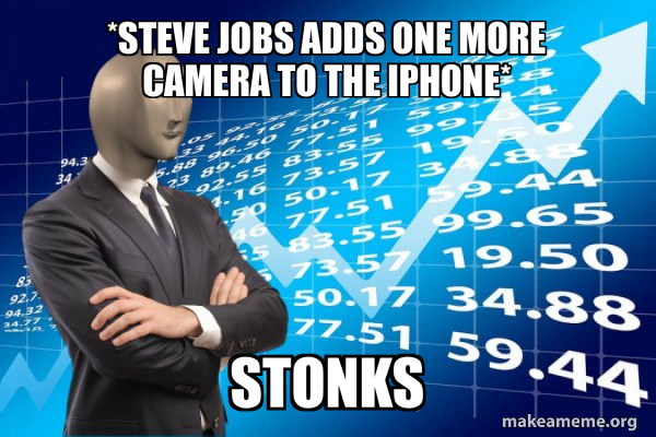 *Steve Jobs adds one more camera to the iPhone* Stonks - Stonks Only Go ...