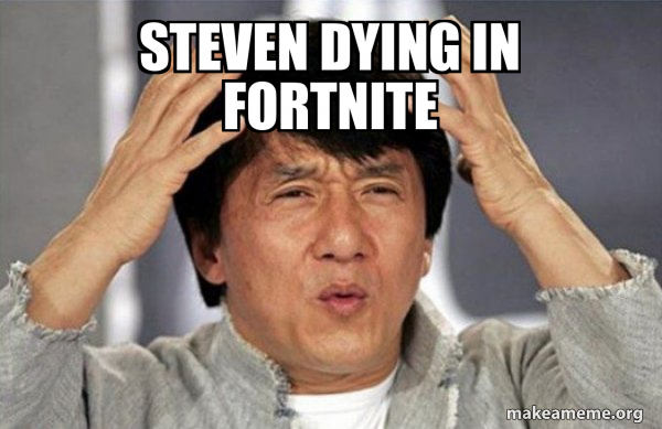 Steven dying in fortnite - Jackie Chan Why? Meme Generator