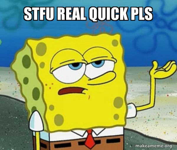 stfu real quick pls - Tough SpongeBob Meme Generator