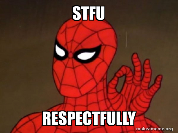 STFU Respectfully - Spiderman - Care factor Zero Meme Generator