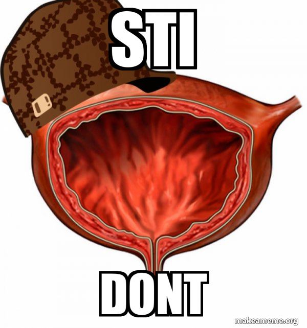 sti dont - Scumbag Bladder Meme Generator