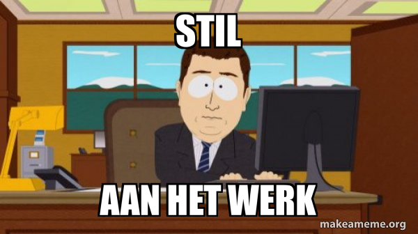 stil aan het werk - aaaand its gone Meme Generator