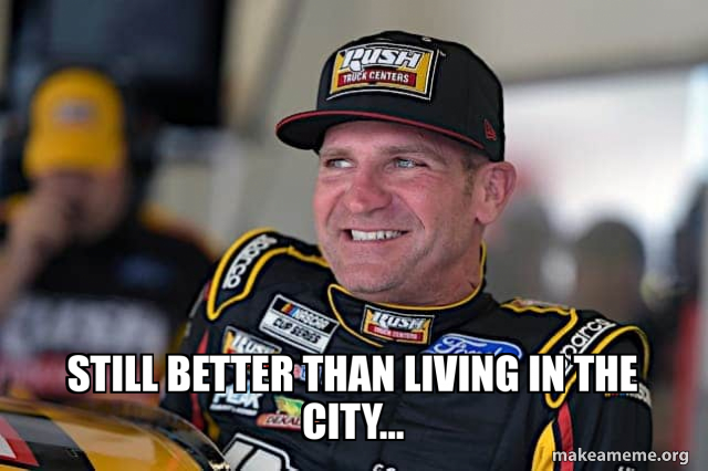 Still better than living in the city... Meme Generator