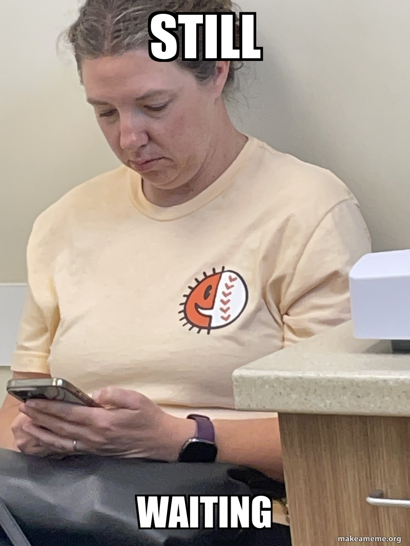 Still WAITING Meme Generator