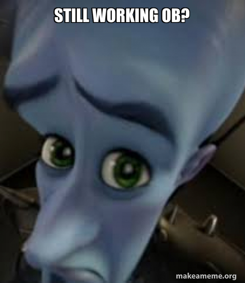 still working OB? Meme Generator