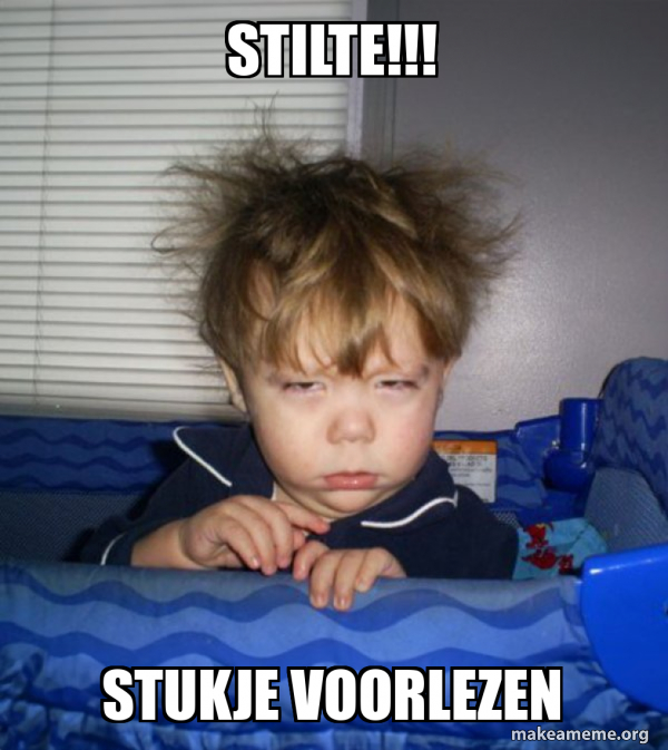 stilte!!! stukje voorlezen - Monday Mornings Meme Generator