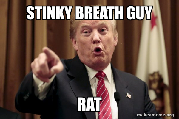 STINKY BREATH GUY Rat - Donald Trump Says Meme Generator