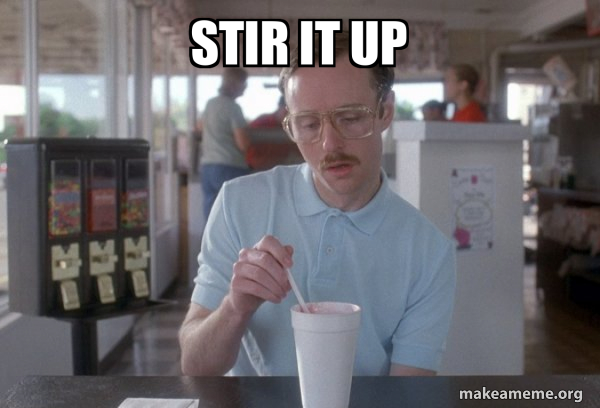 stir it up - Things are getting pretty serious Meme Generator