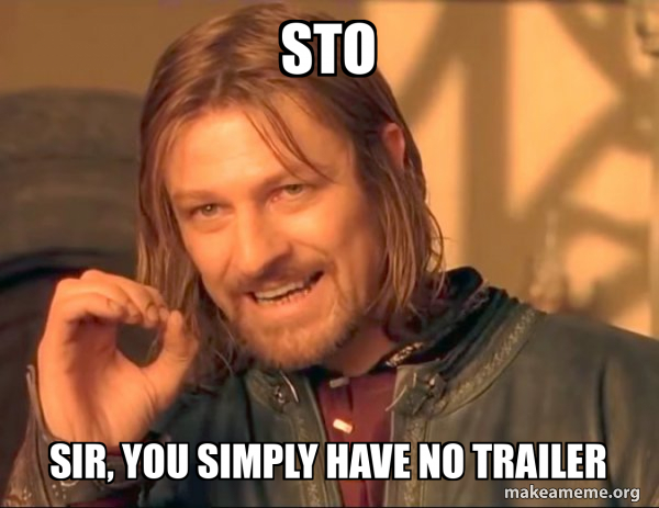 STO sir, you simply have no trailer - One Does Not Simply Meme Generator