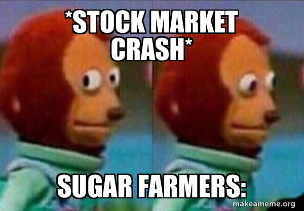 *STOCK MARKET CRASH* SUGAR FARMERS: Meme Generator