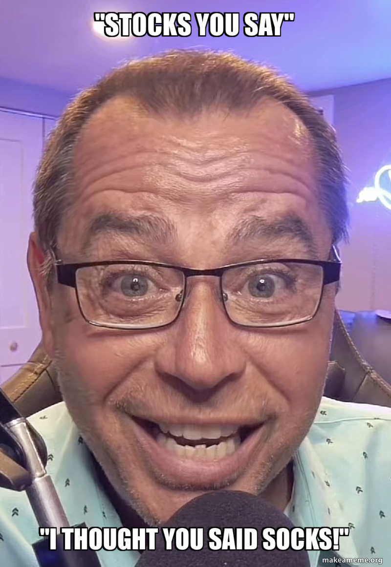 "STOCKS YOU SAY" "I THOUGHT YOU SAID SOCKS!" Meme Generator