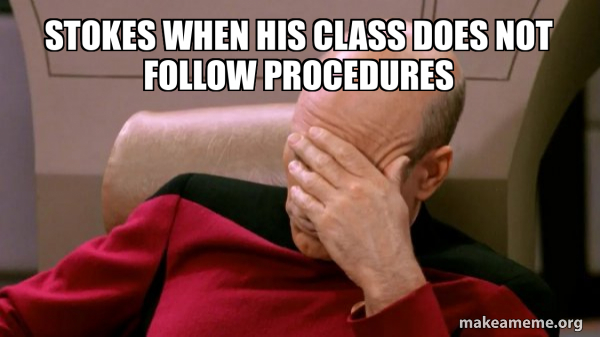 Stokes when his class does not follow procedures - Picard Facepalm Meme ...