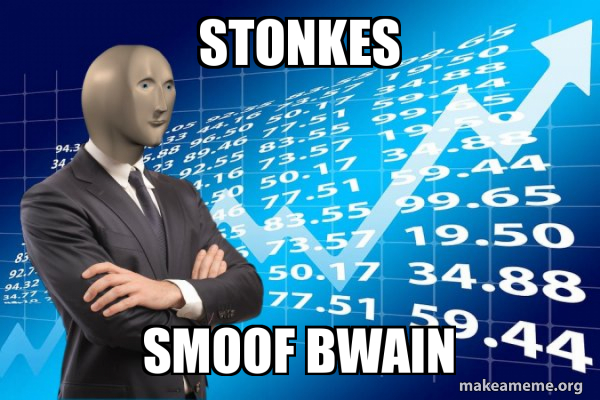 STONKES SMOOF BWAIN - Stonks Only Go Up Meme Generator