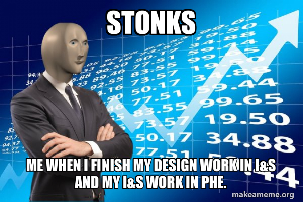 STONKS Me when I finish my Design work in I&S and my I&S work in PHE ...