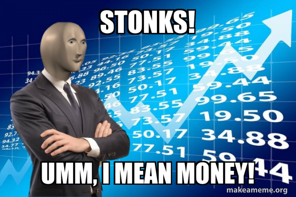 Stonks! Umm, I mean money! - Stonks Only Go Up Meme Generator