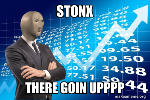 Stonx There Goin Upppp - Stonks Only Go Up Meme Generator