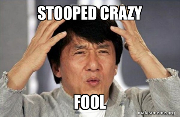 Stooped crazy Fool - Jackie Chan Why? Meme Generator