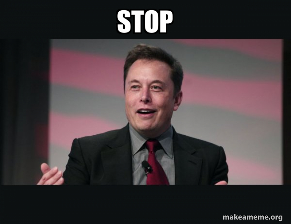 stop - Elon Musk Meme Generator