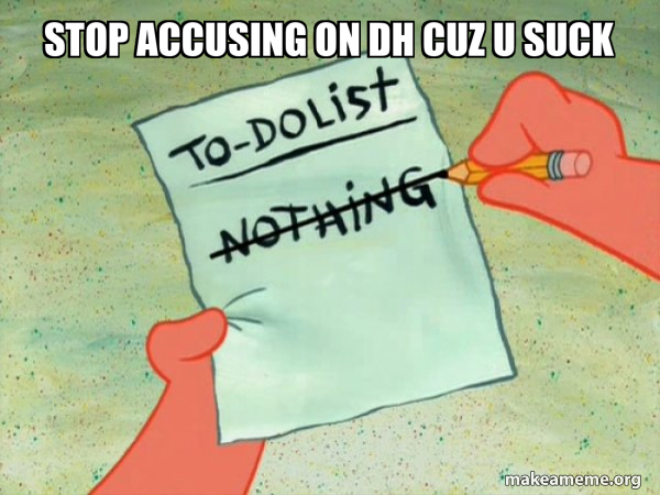 stop accusing on dh cuz u suck - TO-DO List Meme Generator
