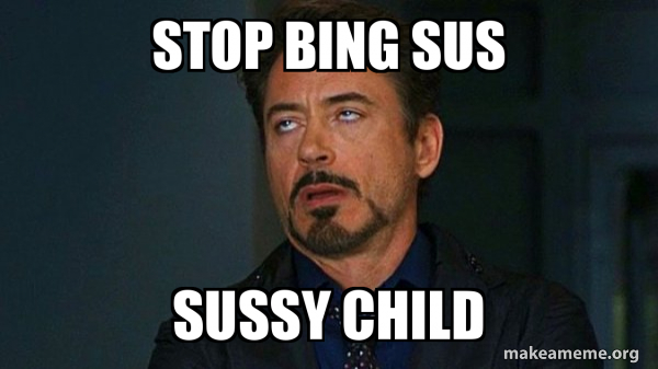 Stop bing sus Sussy child - Tony Stark Eye Roll Meme Generator