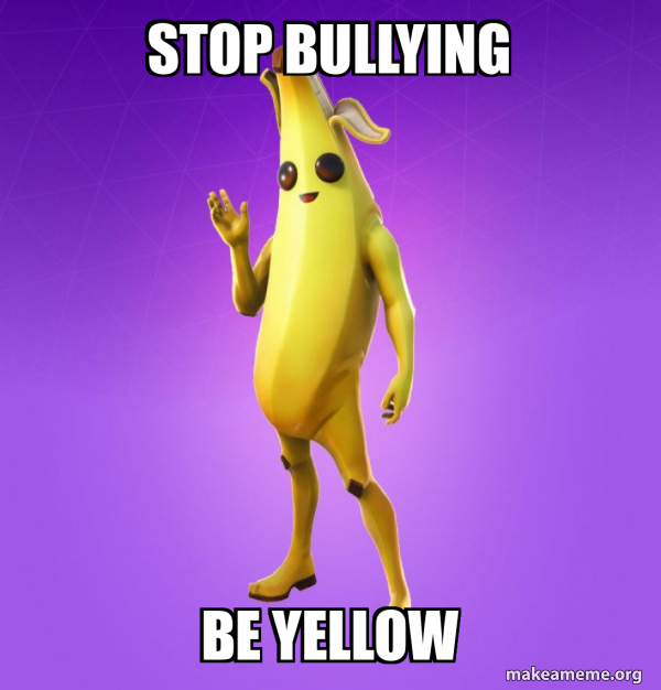 stop bullying be yellow - Peely Meme Generator