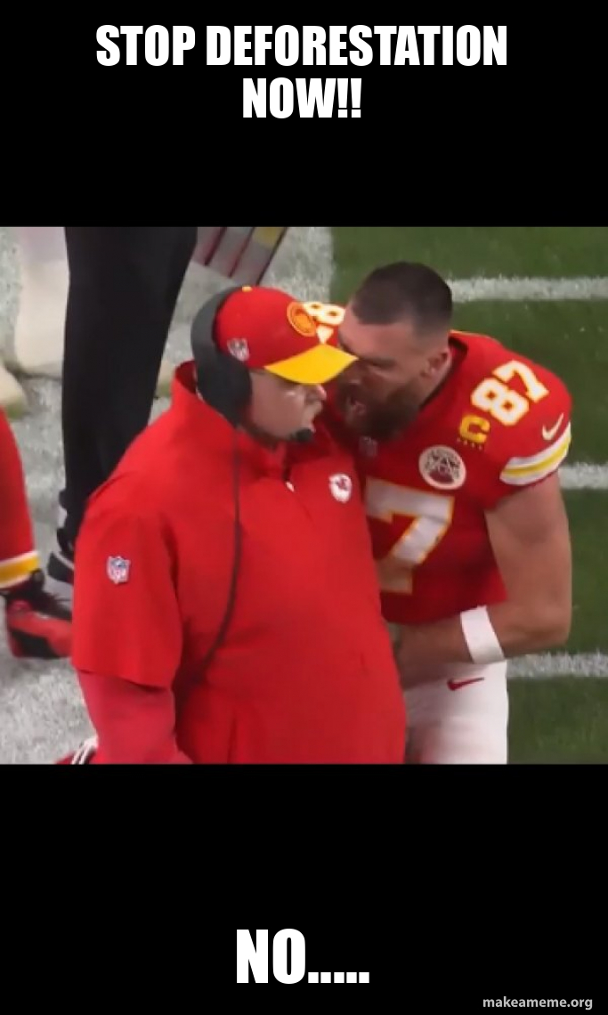 Stop deforestation NOW!! No..... - Travis Kelce and Coach Meme Generator