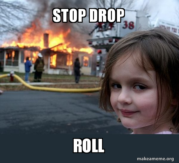 stop drop roll - Disaster Girl Meme Generator