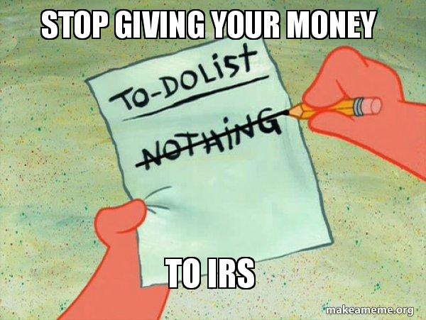 STOP Giving Your MONEY TO IRS - TO-DO List Meme Generator
