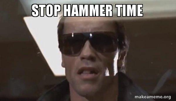 STOP HAMMER TIME - The Terminator Meme Generator