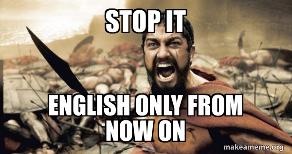 stop it English only from now on - The 300 Meme Generator