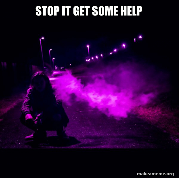 stop it get some help - Vape Nation Meme Generator