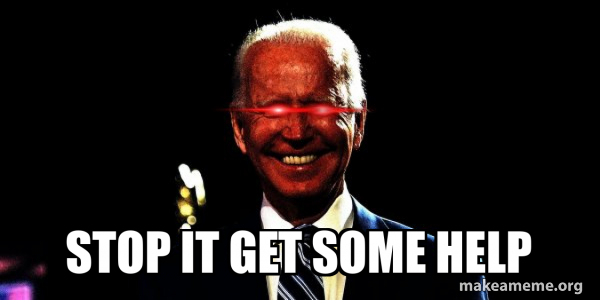 Stop it get some help - Dark Brandon Meme Generator