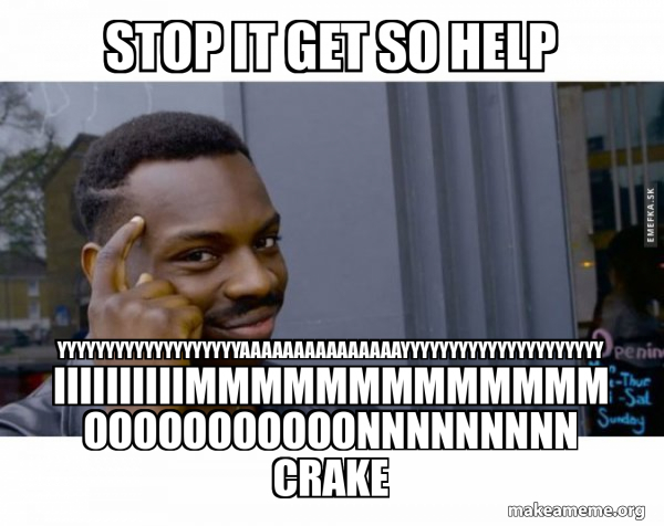 stop it get so help ...