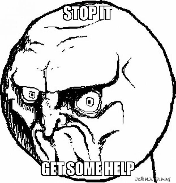stop it get some help - No Rage Face Meme Generator