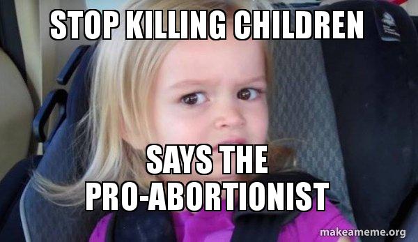 Stop killing children says the pro-abortionist - Side-Eyes Chloe Meme ...