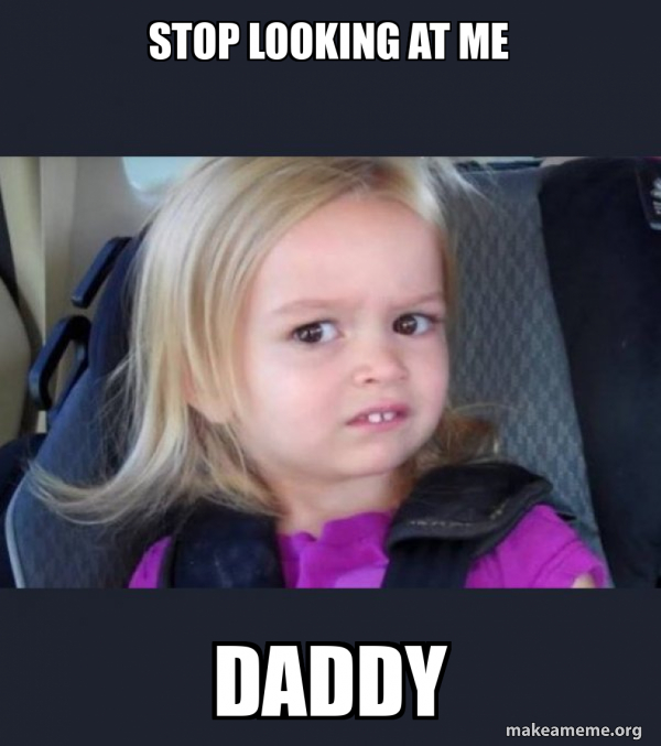 Stop looking at me Daddy - Side-Eyes Chloe Meme Generator