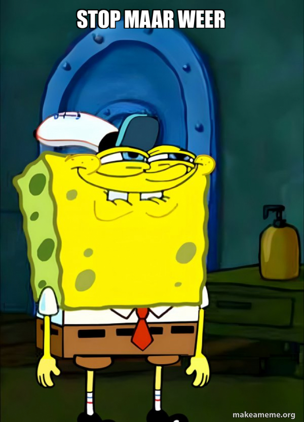 stop maar weer - SpongeBob Grin Meme Generator