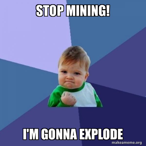 Stop mining! I'm gonna explode - Success Kid Meme Generator