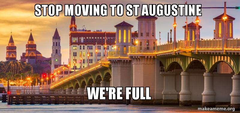 Stop Moving To St Augustine We're Full Meme Generator