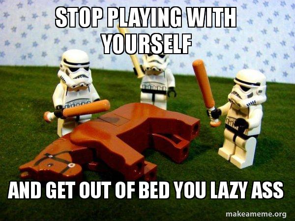 Stop Being Lazy Meme