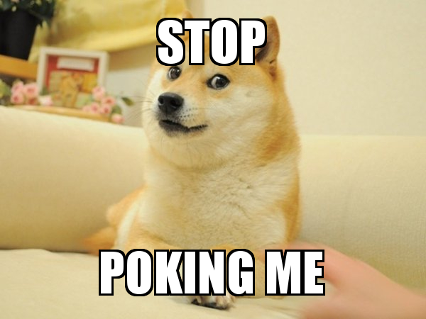 Stop Poking me - Doge Meme Generator
