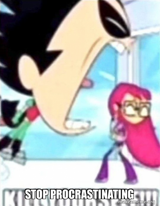 STOP PROCRASTINATING Meme Generator