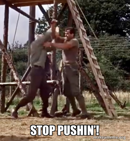 sTop pushin’! Meme Generator