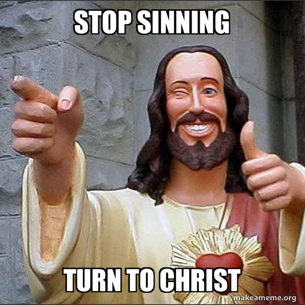stop sinning turn to christ - Cool Jesus Meme Generator