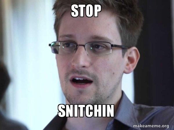 STOP SNITCHIN - Edward Snowden Meme Generator